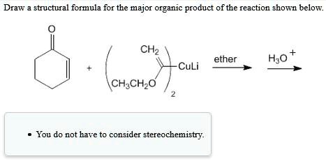 SOLVED: Draw the structural formula for the major organic product of the reaction shown below ...
