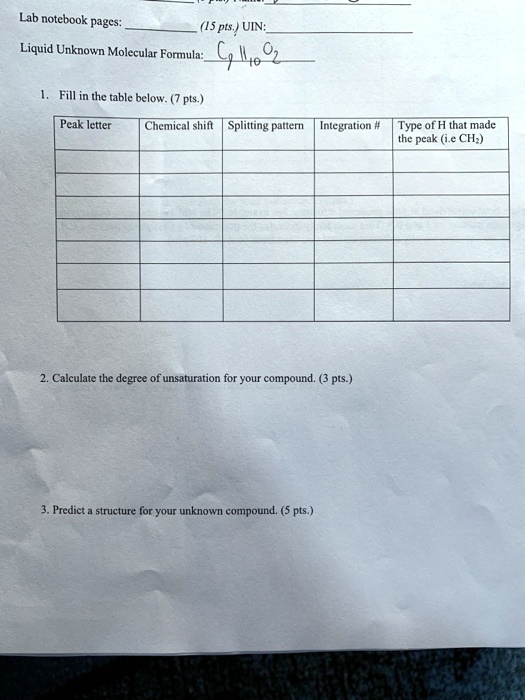 Lab notebook pages: Liquid Unknown Molecular Formula: C9H10O2 1. Fill in the table below. (7 pts ...