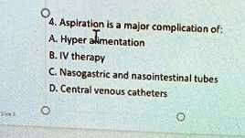 SOLVED: Aspiration is a major complication of: A. Hyperalimentation B ...