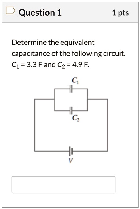 SOLVED: Question 1 1 pts Determine the equivalent capacitance of the following circuit: C1 3.3 F ...