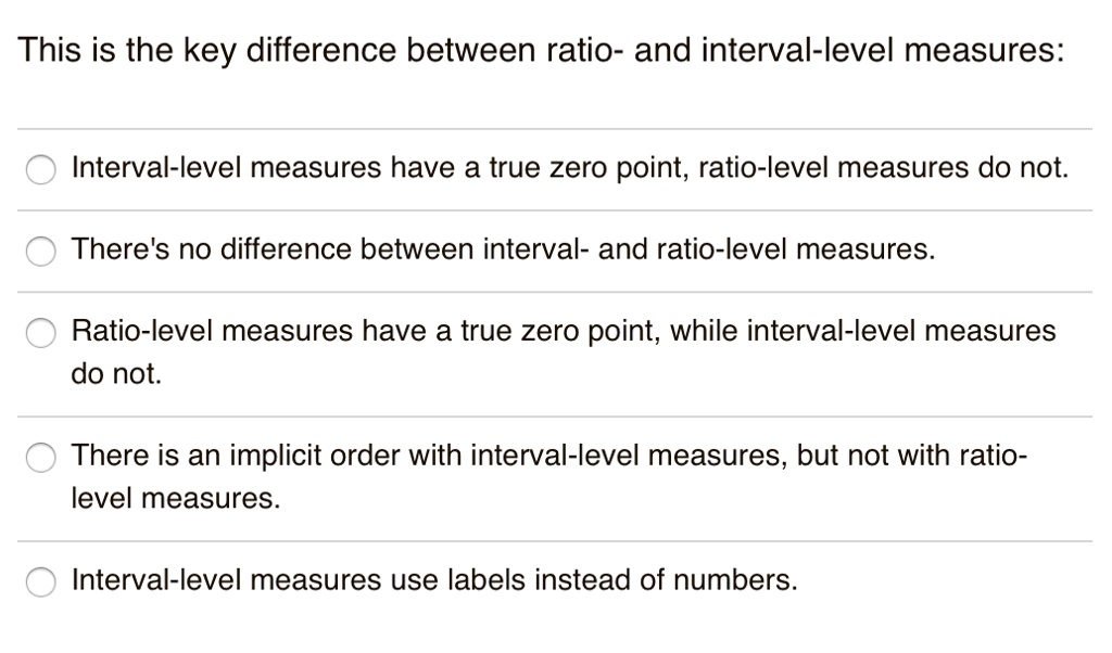 SOLVED: This is the key difference between ratio- and interval-level ...