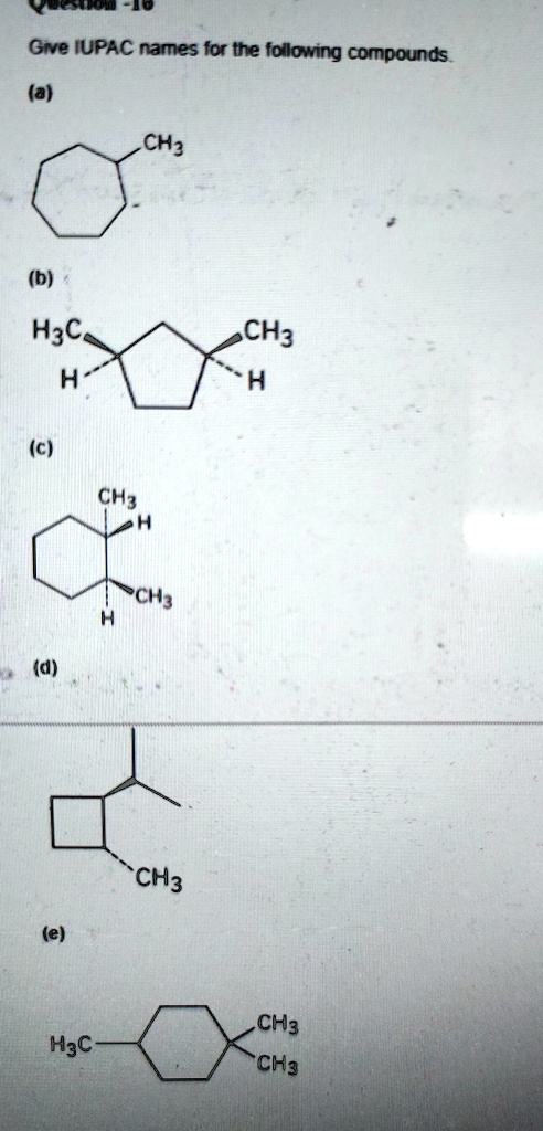Give IUPAC names for the following compounds. (a) CH3 (b) H3C H CH3 H (c) CH3 H CH3 H (d) CH3 (e ...