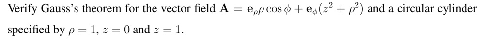 SOLVED: Verify Gauss's theorem for the vector field A = eÏ Ï cos Ï ...