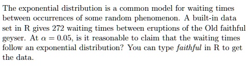 SOLVED: The exponential distribution is common model for waiting times ...