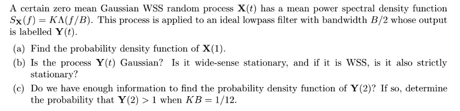 A certain zero mean Gaussian WSS random process X(t) has a mean power ...
