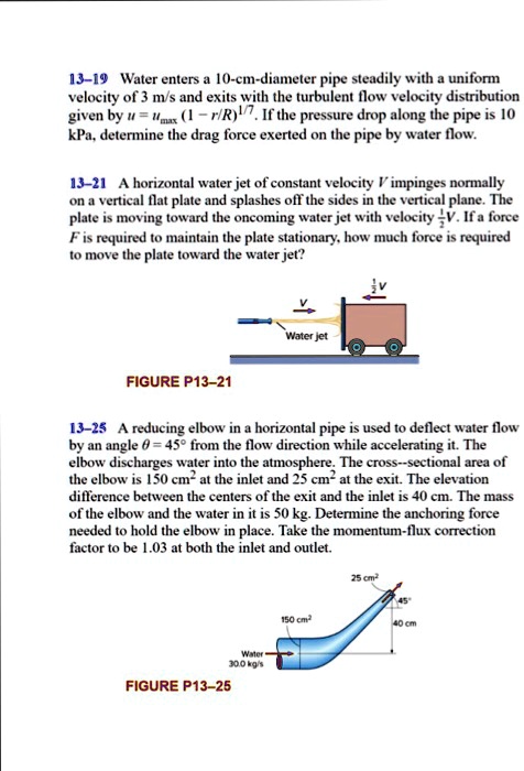 13-19 Water enters a 10-cm-diameter pipe steadily with a uniform ...