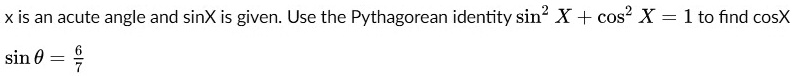 x is an acute angle and sinX is given. Use the Pythagorean identity sin ...