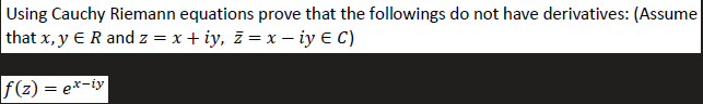 SOLVED: Using Cauchy Riemann equations prove that the followings do not have derivatives ...
