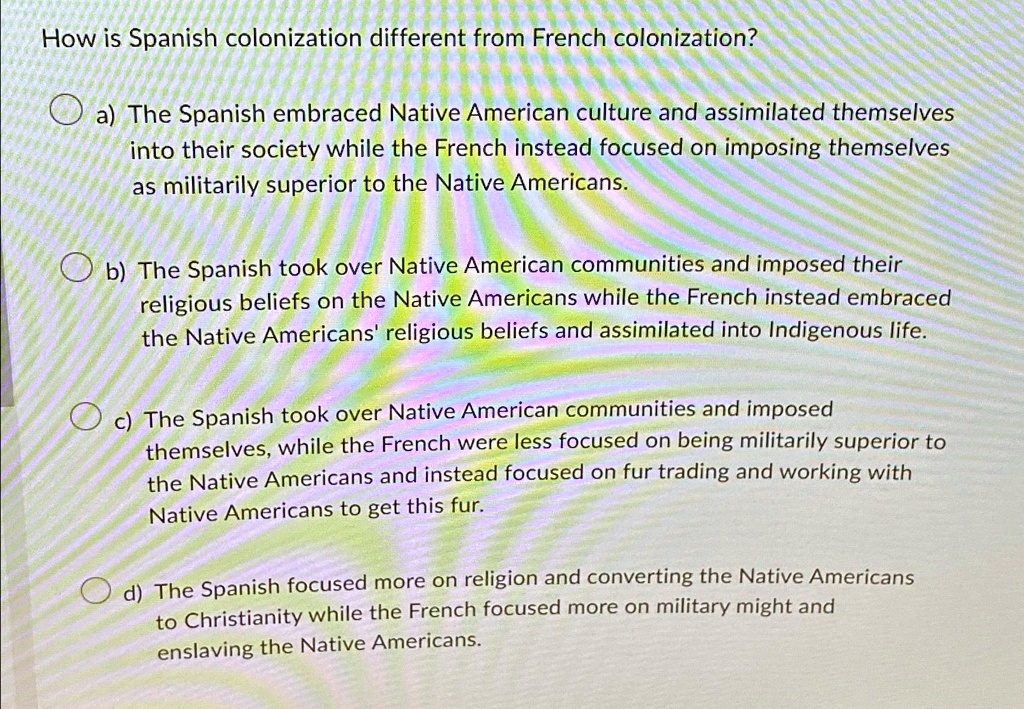 SOLVED: How is Spanish colonization different from French colonization ...