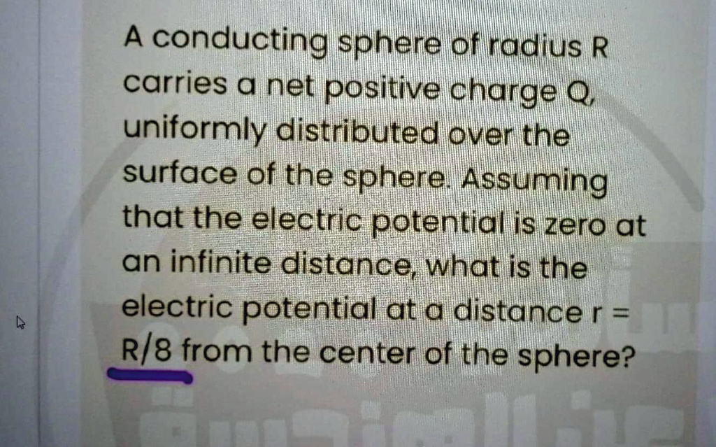 SOLVED: A conducting sphere of radius R carries a net positive charge Q, uniformly distributed ...