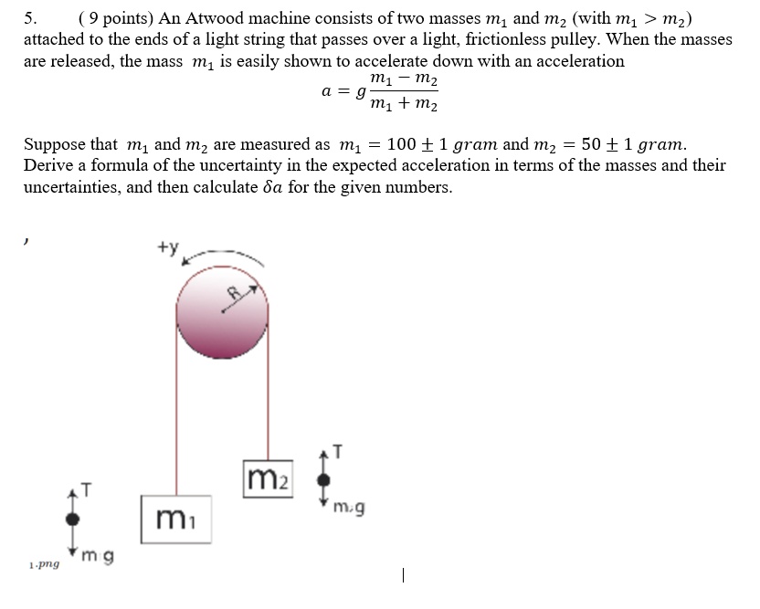 An Atwood machine consists of two masses m1 and m2 (with m1 â‰ m2) attached to the ends of a ...