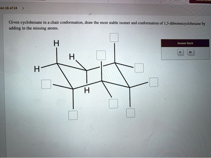 Given cyclohexane in a chair conformation, draw the most stable isomer and conformation of 1,3 ...