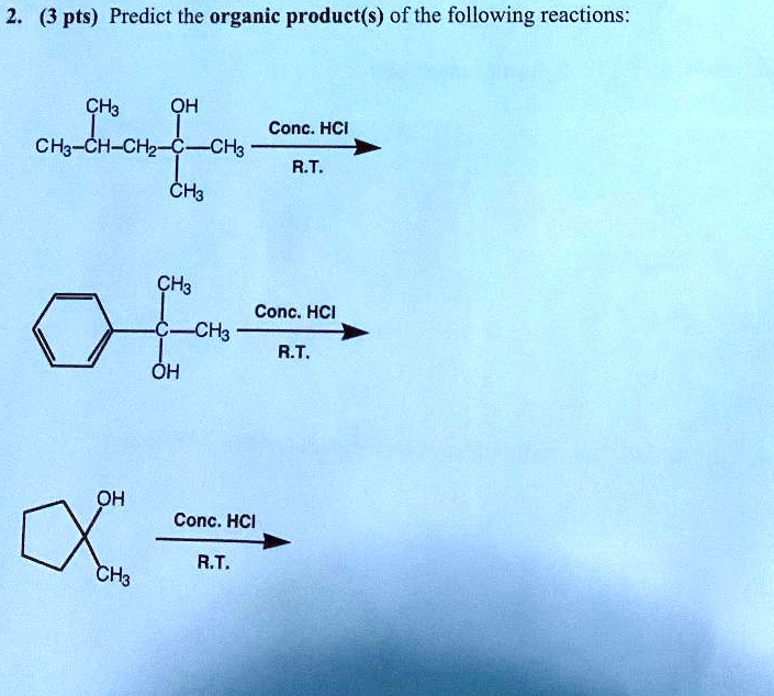 SOLVED: Predict the organic product(s) of the following reactions: OH CH3 Conc: HCl CH3-CH-CH2 ...