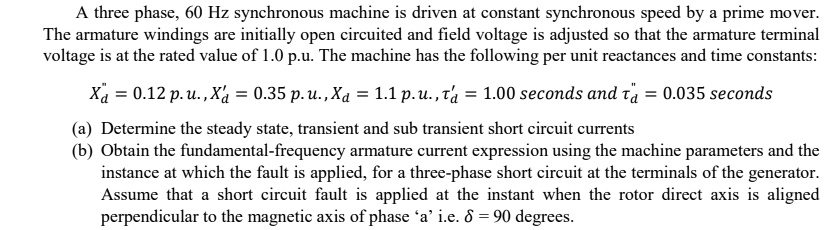 SOLVED: A three phase, 60 Hz synchronous machine is driven at constant synchronous speed by a ...
