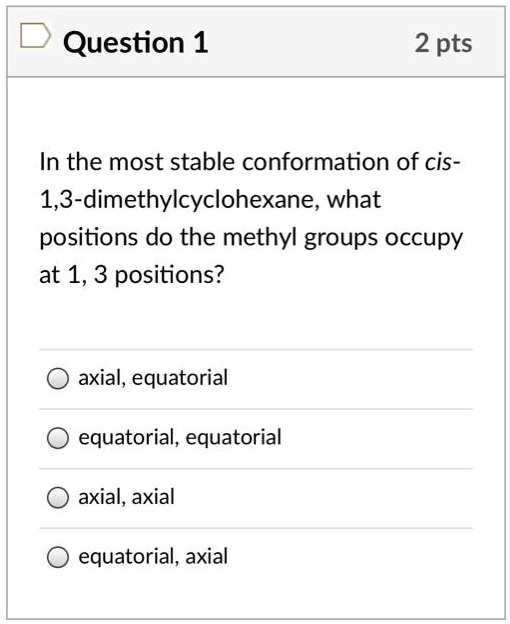 question 1 2 pts in the most stable conformation of cis 13 ...
