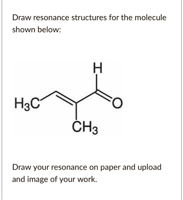 SOLVED: Draw resonance structures for the molecule shown below: H3C CH3 Draw your resonance on ...