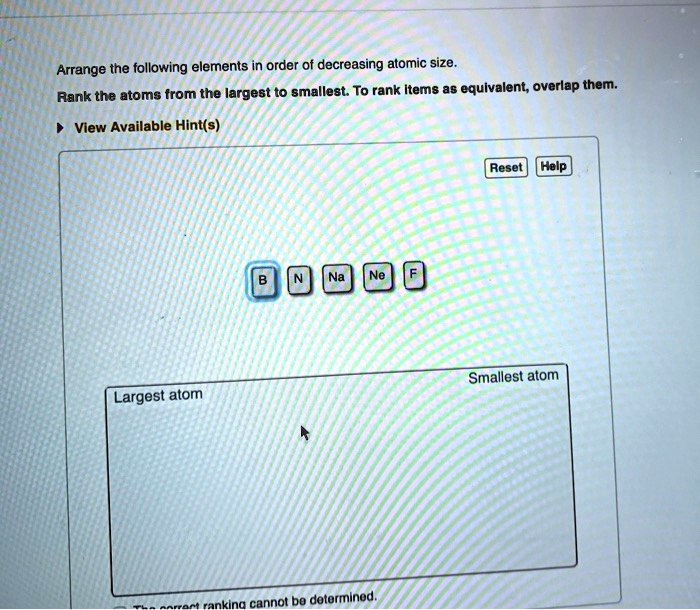 SOLVED: Arrange the following elements in order of decreasing atomic size: Rank the atoms trom ...