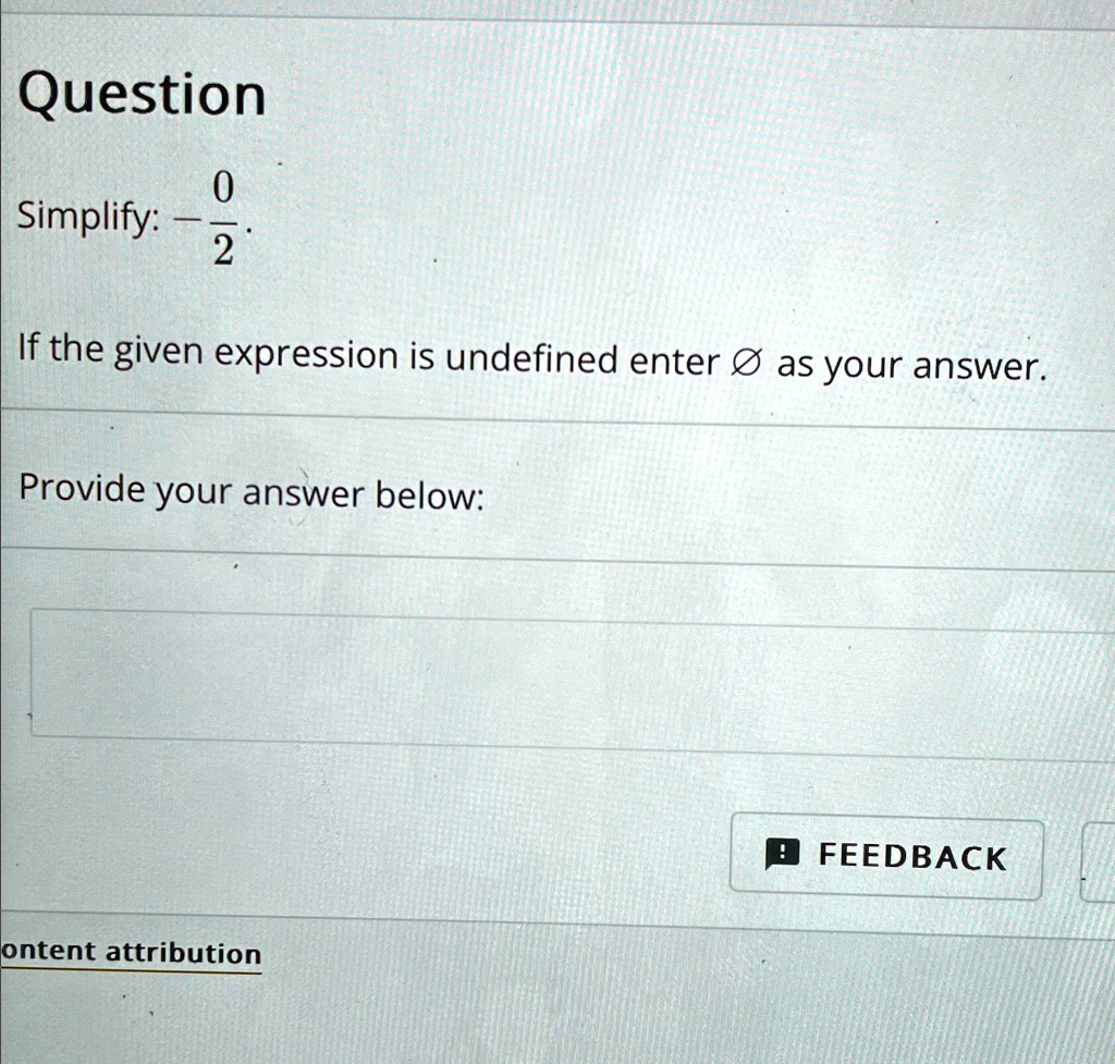 SOLVED: The given expressions are: 1. Simplify: -(0)/(2) 2. Simplify: 0 ...