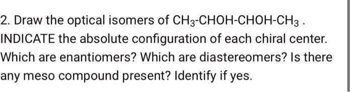 SOLVED: 2. Draw the optical isomers of CH3-CHOH-CHOH-CH3 INDICATE the ...