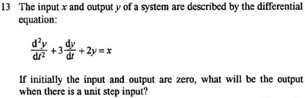 13 The input x and output y of a system are described by the differential equation: (d^2y)/(dt^2 ...