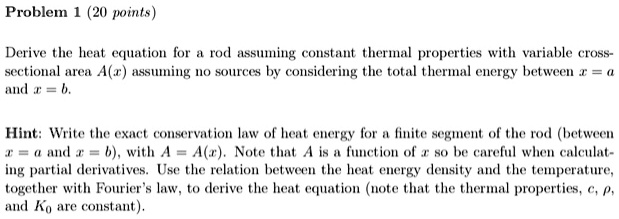 Problem 1 (20 points) Derive the heat equation for a rod assuming ...
