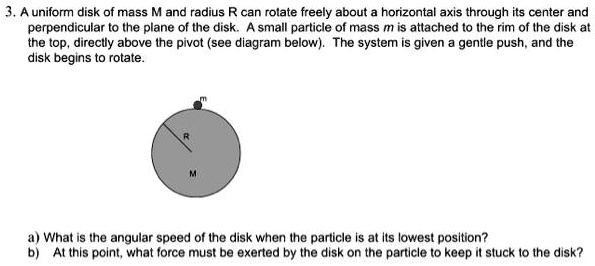 SOLVED: Show all work.Derivations of formulas are REQUIRED. 3.A uniform disk of mass M and ...