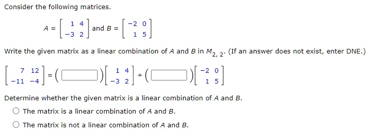 SOLVED: Consider the following matrices. A= [: ] and B= [-2 :] Write the given matrix as a ...
