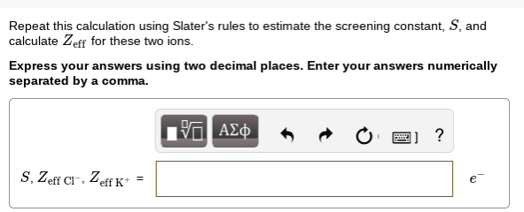 [GET ANSWER] repeat this calculation using slaters rules t0 estimate ...