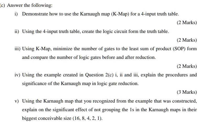 SOLVED: Solve all of it (c) Answer the following: Demonstrate how to use the Karnaugh map (K-Map ...