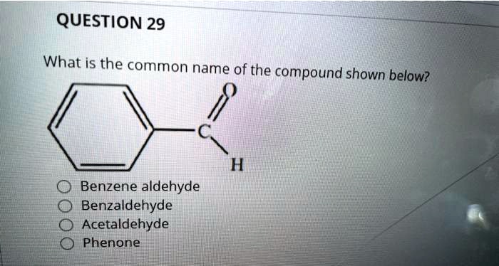 QUESTION 29 What is the common name of the compound shown below ...