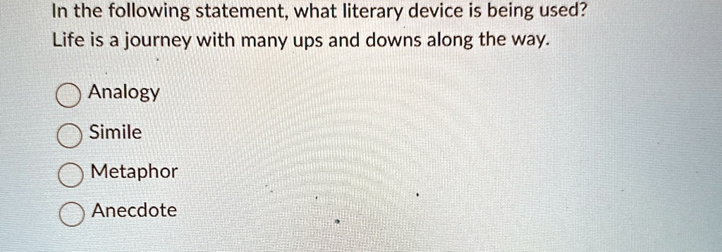 In the following statement what literary device is being...