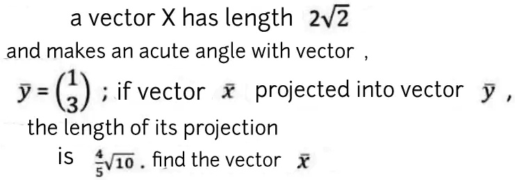 a vector x⃗ has length 2√(2) and makes an acute angle with vector y⃗ ...