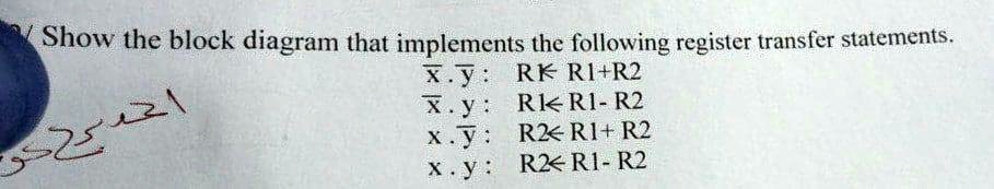 SOLVED: Show the block diagram that implements the following register transfer statements X.Y RK ...