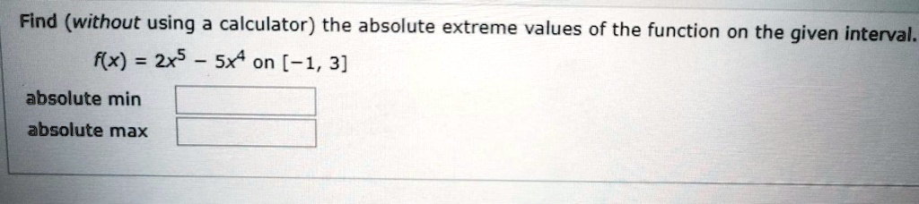 SOLVED: Find (without using calculator) the absolute extreme values of the function on the given ...