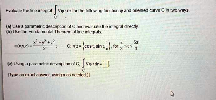 SOLVED:Evaluate the line integral Vq dr for the following function and oriented curve C in two ...