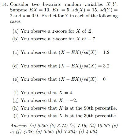 SOLVED: 14. Consider two bivariate random variables X, Y. Suppose E X=10, E Y=5, s d(X)=15, s d ...