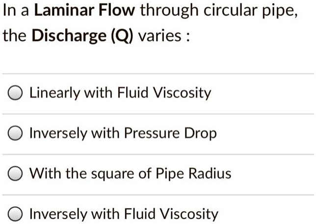 SOLVED: In a Laminar Flow through circular pipe, the Discharge (Q) varies Linearly with Fluid ...