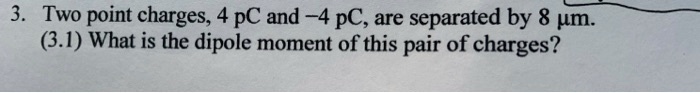 two point charges 4 pc and 4 pc are separated by 8 um 31 what is the ...