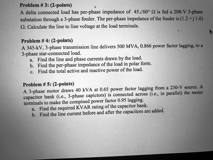 SOLVED: Problem #3: (2 points) A delta-connected load has a per-phase impedance of 4560 and is ...
