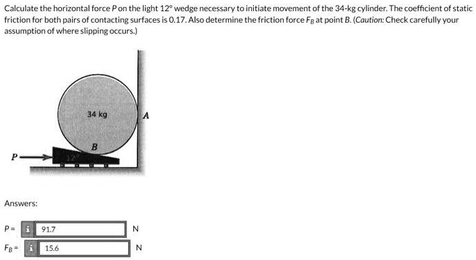 SOLVED: Calculate the horizontal force P on the light 12Â° wedge necessary to initiate movement ...