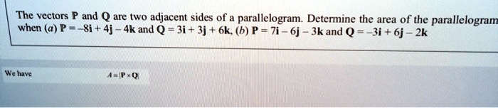 SOLVED: The vectors P and Q are two adjacent sides of a parallelogram. Determine the area of the ...