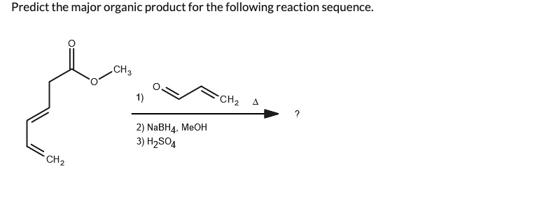 SOLVED: Predict the major organic product for the following reaction sequence: CHa CHz 2) NaBH4 ...