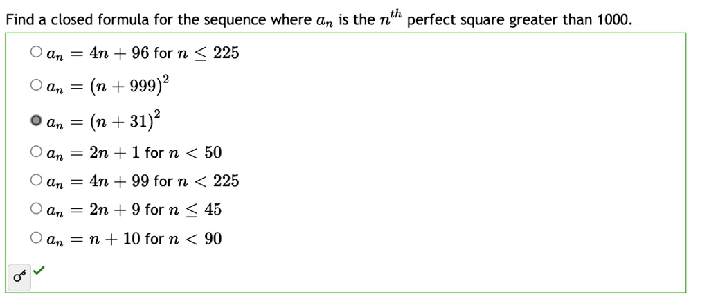 SOLVED: Please explain the answer Find a closed formula for the sequence where an is the nth ...