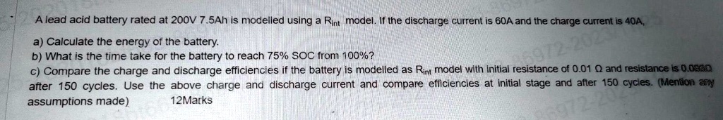 SOLVED: A lead acid battery rated at 200V 7.5Ah is modeled using a Rint ...
