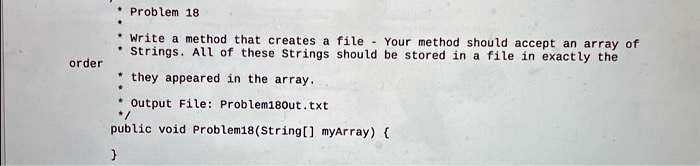 Solved Problem 18 Write A Method That Creates A File Your Method Should Accept An Array Of