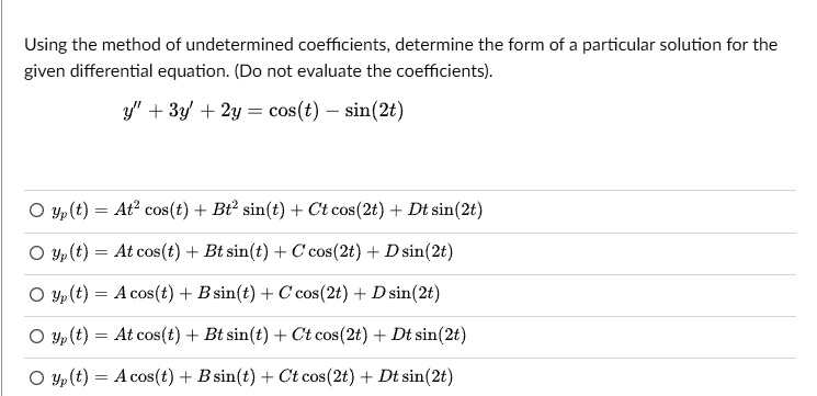 Using the method of undetermined coefficients, determine the form of a particular solution for ...