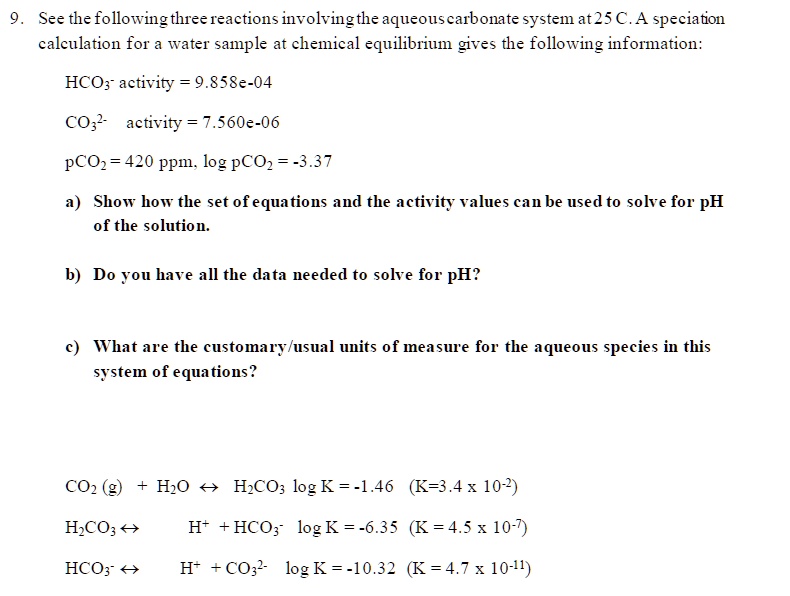 9. See the following three reactions involving the aqueous carbonate system at 25 C. A ...