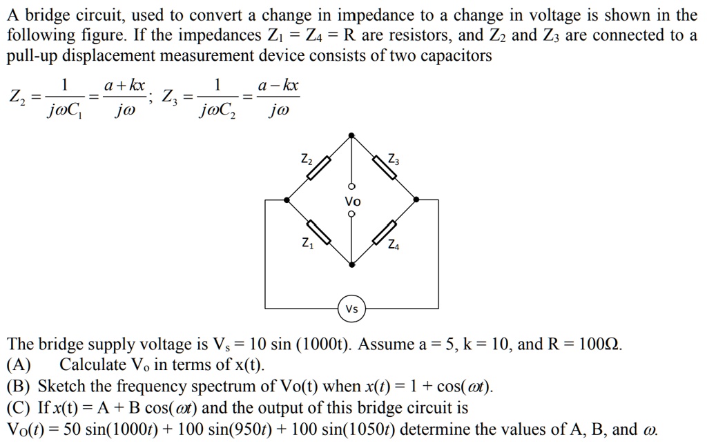 SOLVED: A bridge circuit, used to convert a change in impedance to a change in voltage, is shown ...