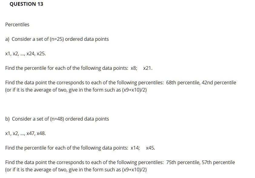 SOLVED:QUESTION 13 Percentiles a) Consider a set of (n-25) ordered data points x1, X2, x24,X25 ...