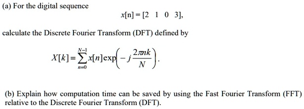 (a) For the digital sequence x[n] = [2 1 0 3], calculate the Discrete Fourier Transform (DFT ...